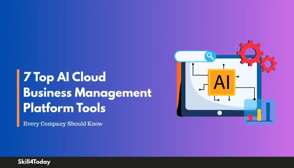 7 Top AI Cloud Business Management Platform Tools Every Company Should Know
