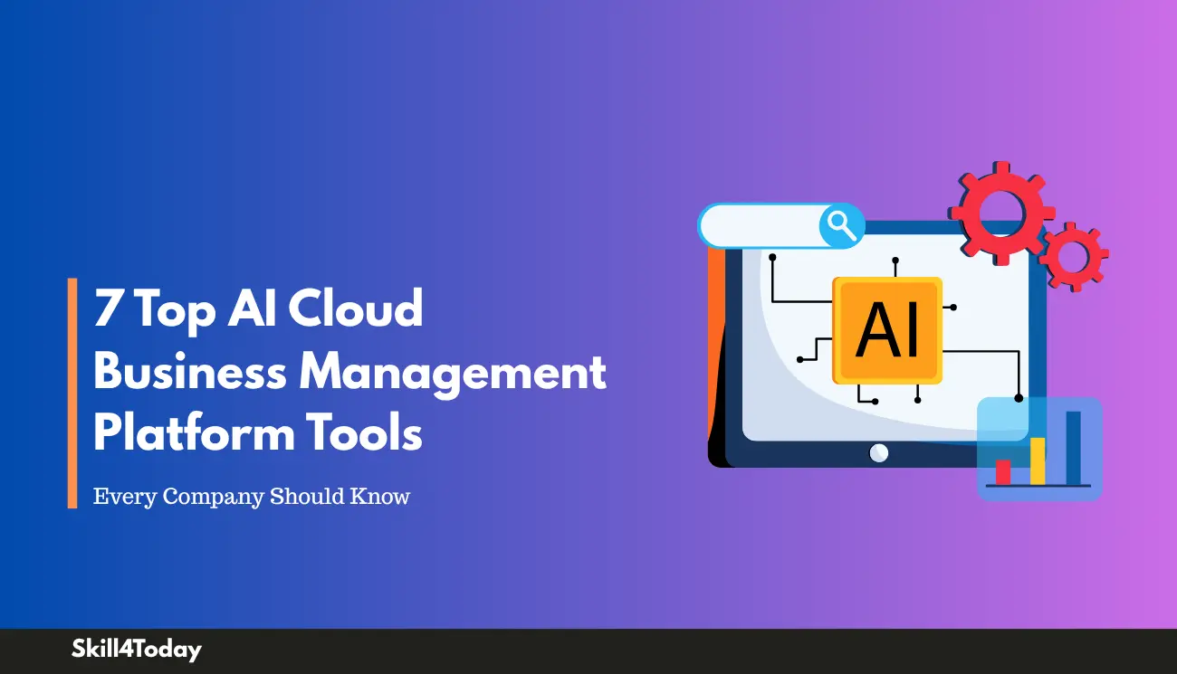 7 Top AI Cloud Business Management Platform Tools Every Company Should Know