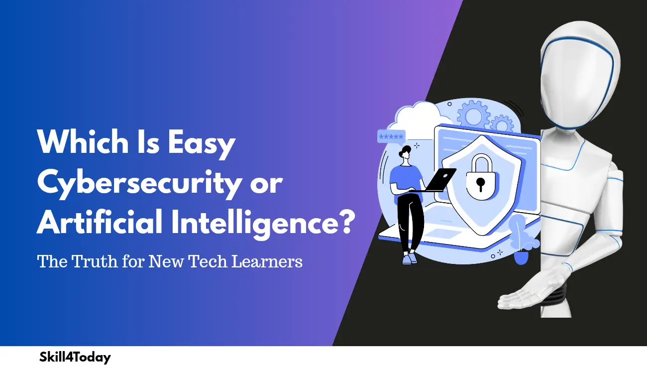 Which Is Easy Cybersecurity or Artificial Intelligence? (The Truth for New Tech Learners)